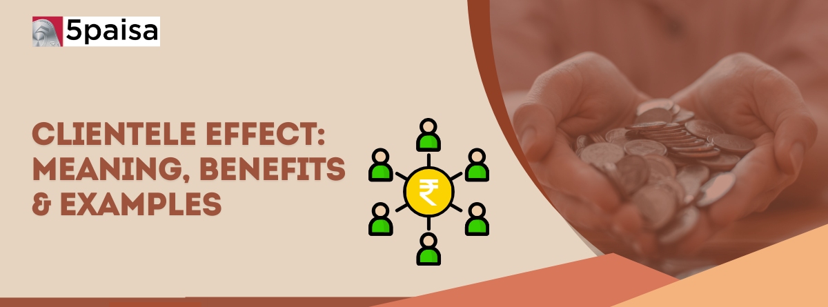 Clientele Effect: Meaning, Benefits & Examples | 5paisa